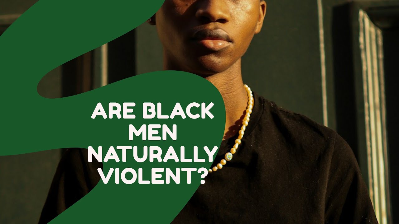 ARE BLACK MEN NATURALLY VIOLENT? - YouTube