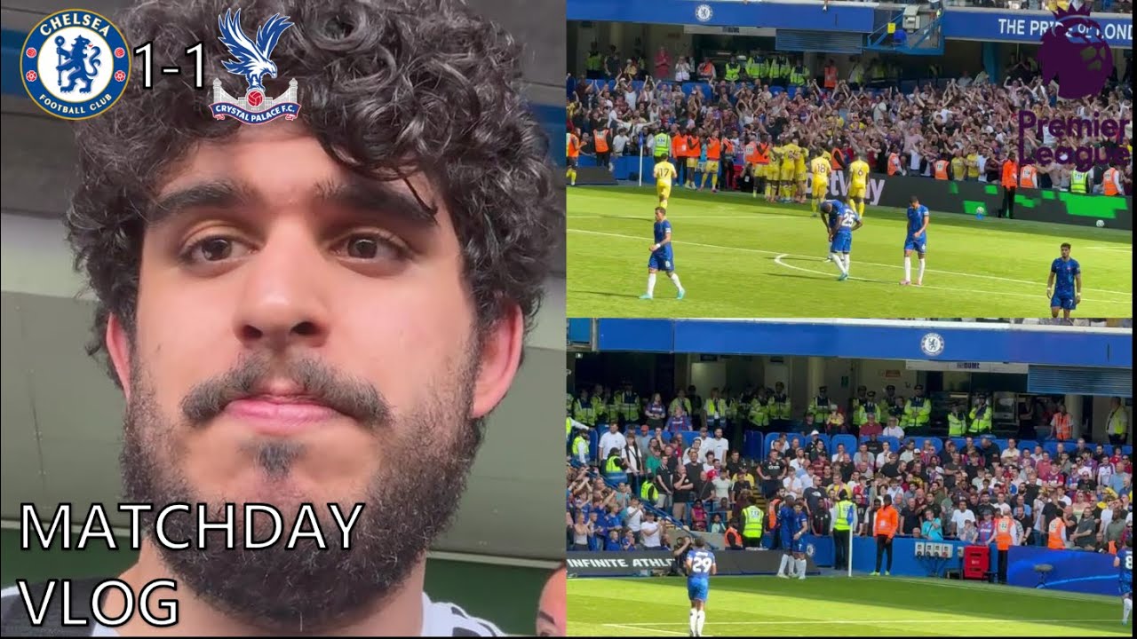 Chelsea vs Crystal Palace 1-1 Vlog A Frustrating Result - YouTube