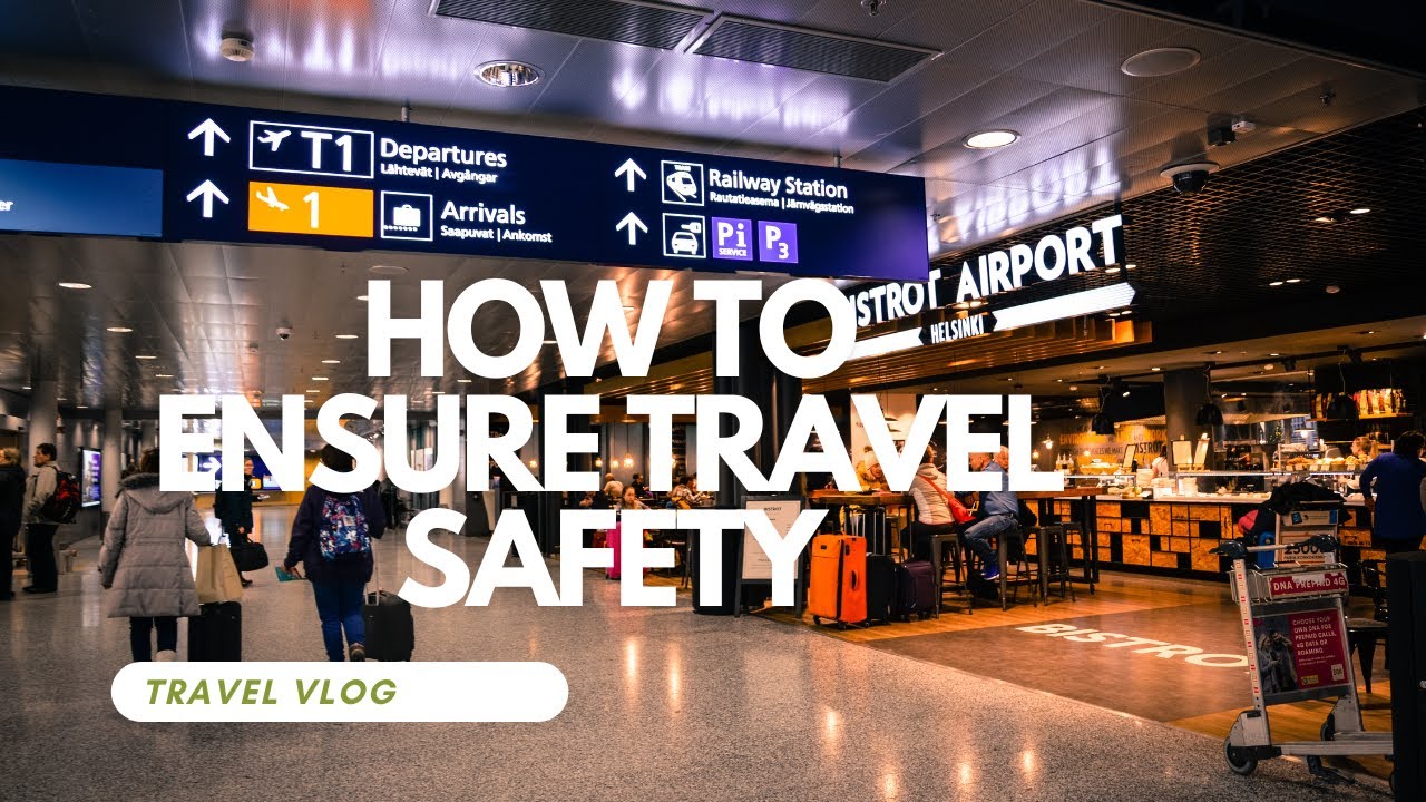 "How to Ensure Travel Safety: Essential Tips and Guidelines for a ...