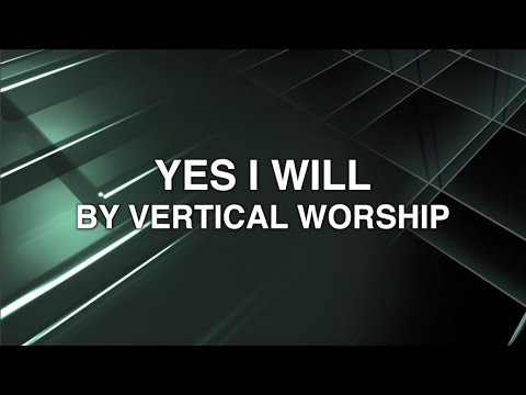 Yes I Will - Vertical Worship (Lyrics)