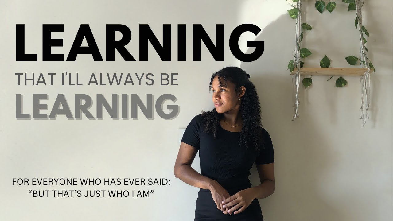 things i’ll always be learning: a journey of self-growth - YouTube
