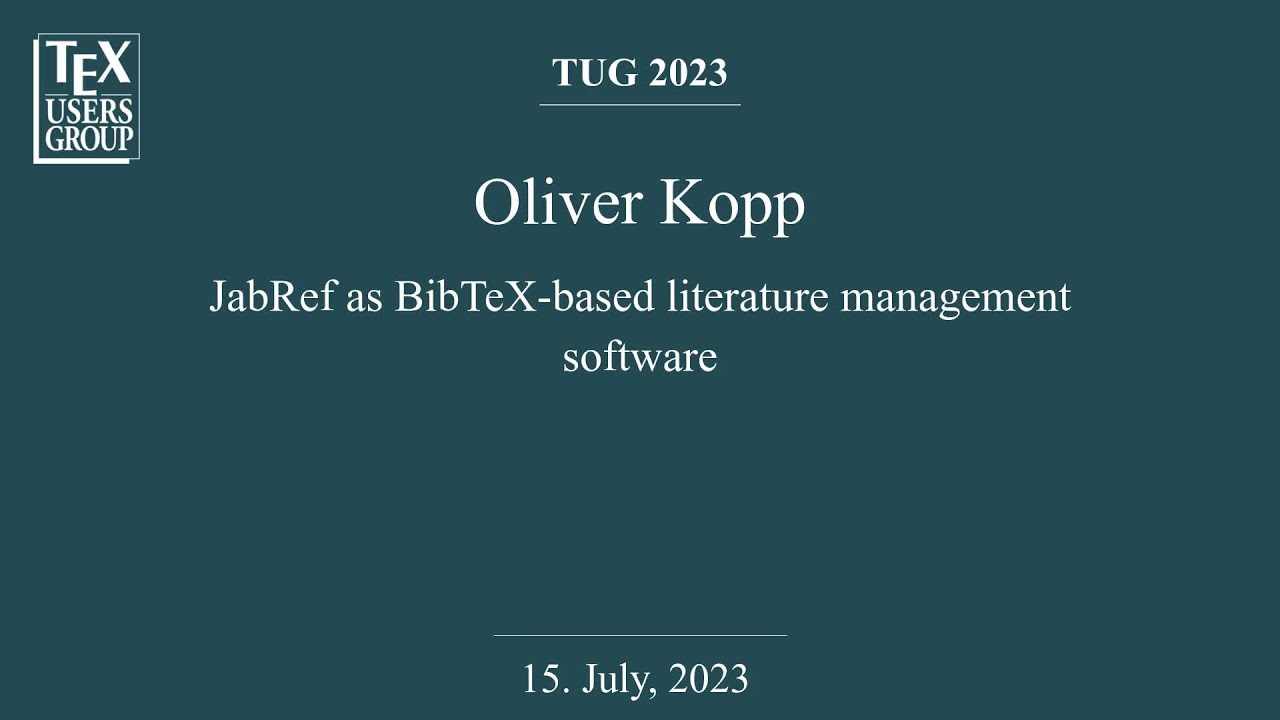 TUG 2023 — Oliver Kopp — JabRef as BibTeX-based literature management ...