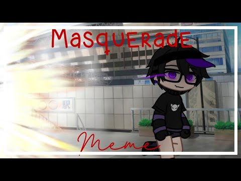 Masquerade || Meme || GC - YouTube