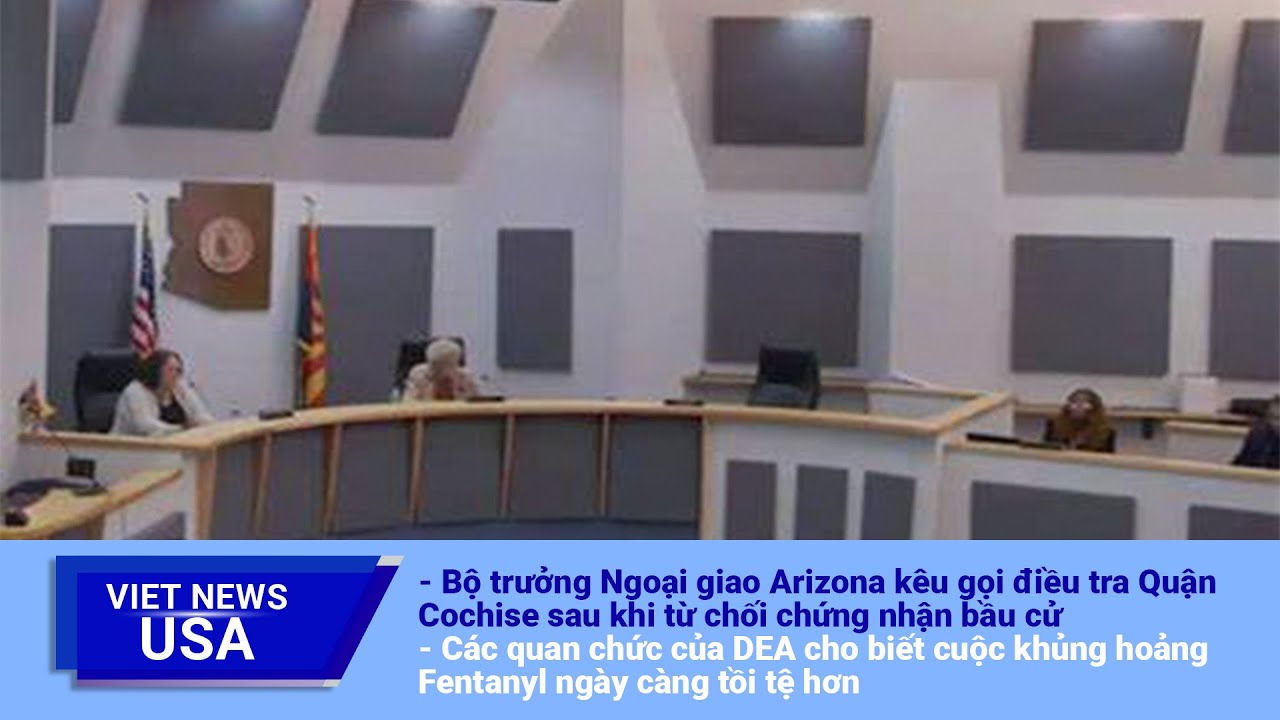 VietNEWS USA 12/2: Tình hình bầu cử Arizona. DEA cho biết khủng hoảng ...