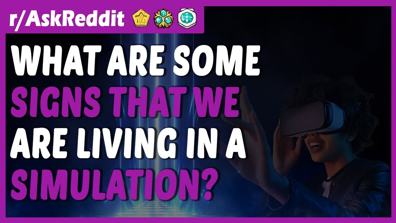 Highly Convincing Signs We're Living In A Simulation (r/AskReddit ...