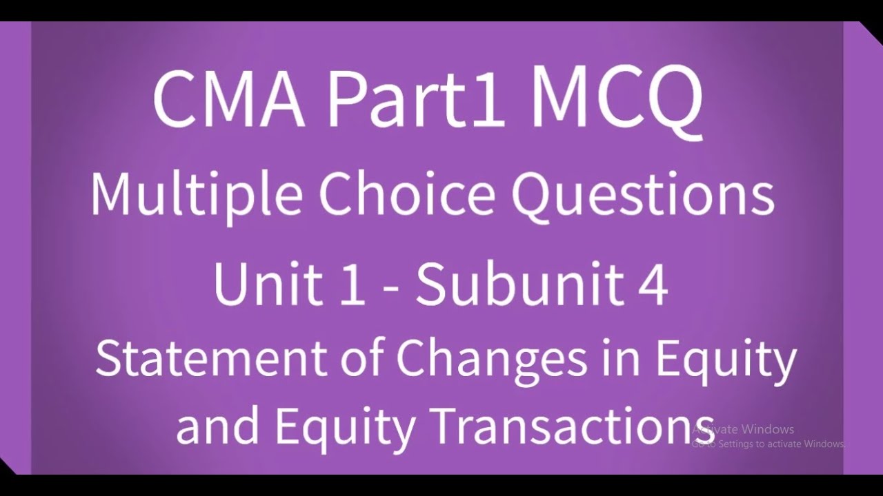 CMA Part 1 MCQ Unit 1 Subunit 4 Statement of Changes in Equity and ...