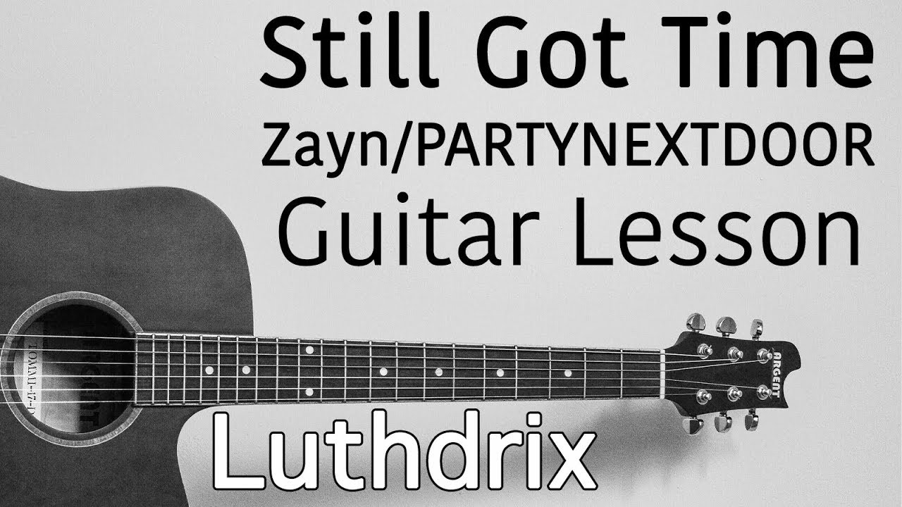 Still Got Time - ZAYN (feat PARTYNEXTDOOR) - Guitar Lesson - YouTube