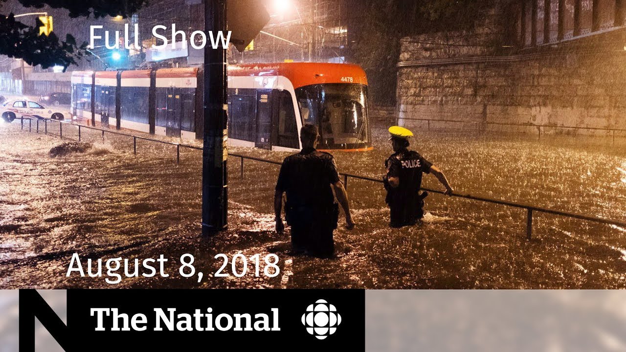 The National for August 8, 2018 — Toronto Flood, Saudi Arabia ...
