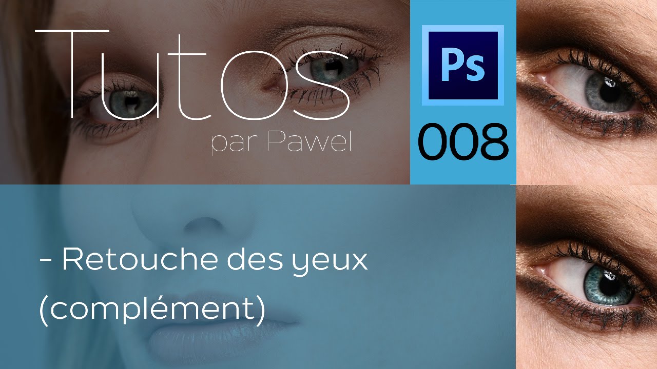 [Tuto] Retouche des yeux (complément) dans Photoshop | Pawel - PS 008 ...