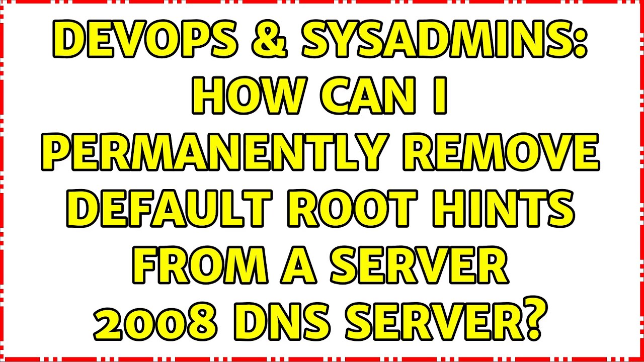 DevOps SysAdmins How Can I Permanently Remove Default Root Hints