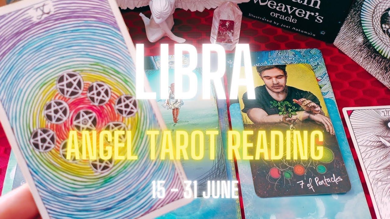 LIBRA TAROT - Allow Yourself to be Loved And Support - ANGEL GUIDANCE - 15 to 31 June - YouTube