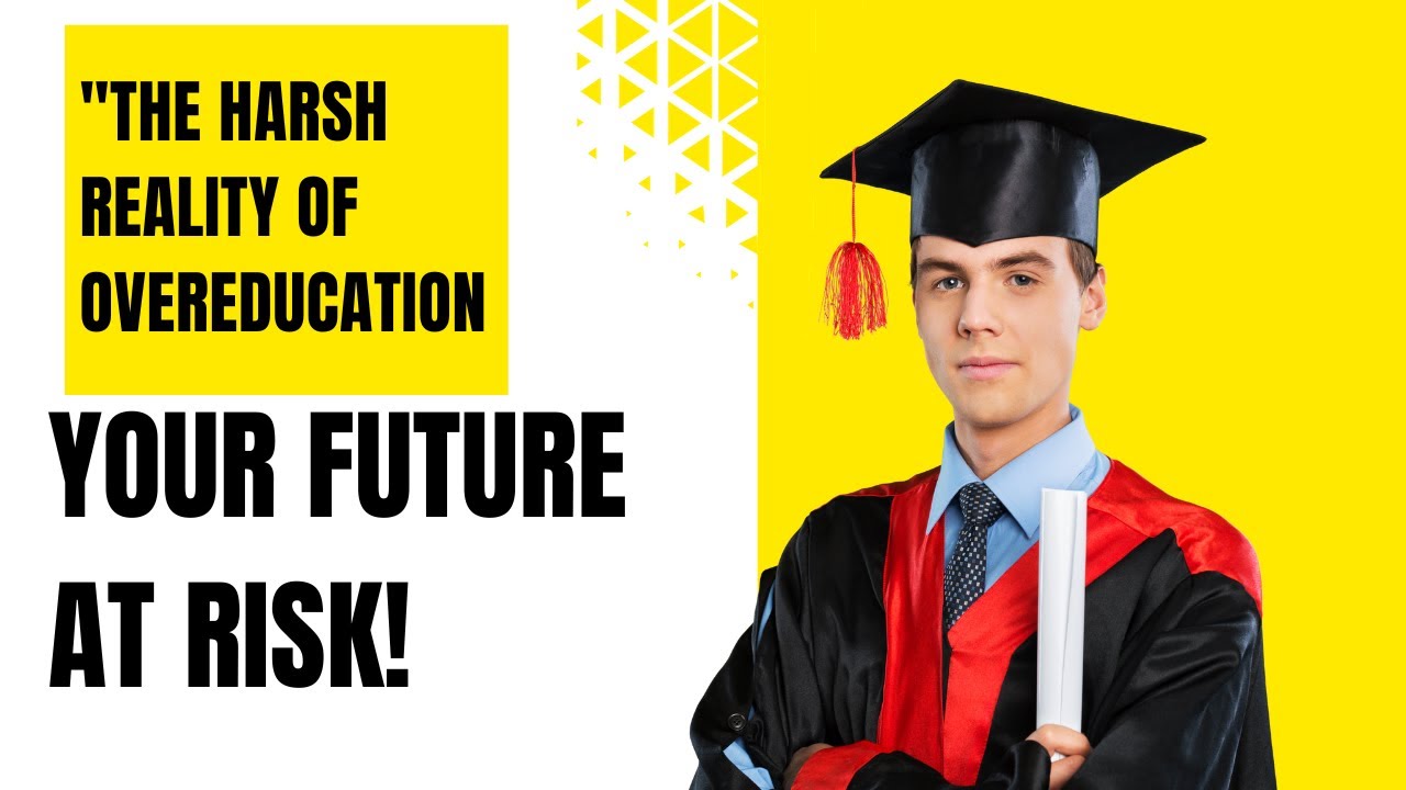The Harsh Reality Of Overeducation Your Future At Risk YouTube the-harsh-reality-of-overeducation-your-future-at-risk-youtube