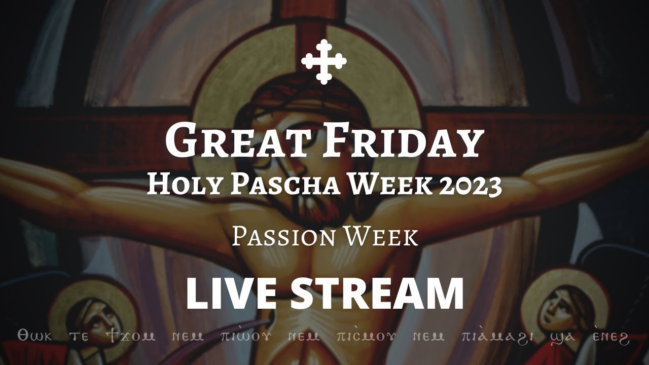 Great Friday of the Holy Pascha Week 2023 (English) - YouTube