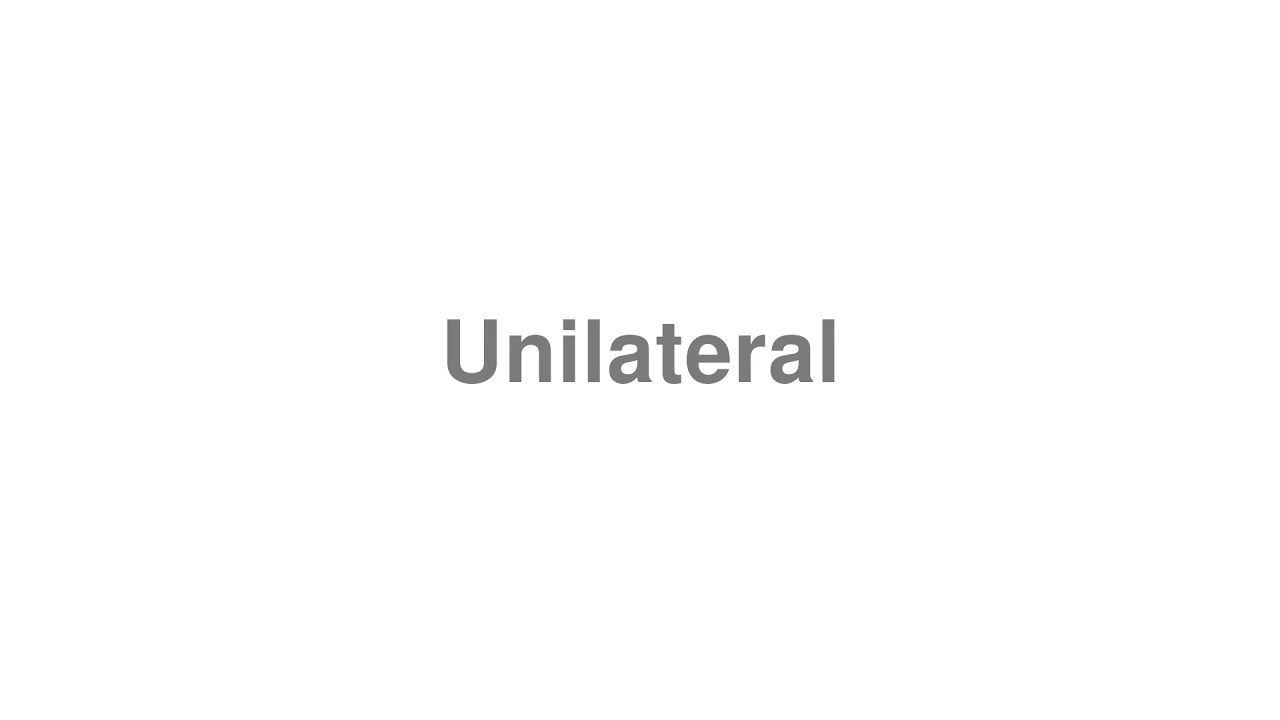 How to Pronounce "Unilateral" - YouTube