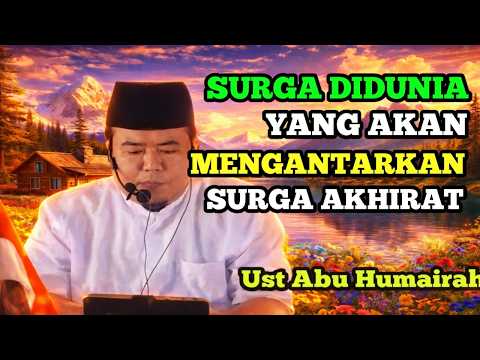 Surga Di Dunia Yang Akan Mengantar Surga Di Akhirat #ustadzabuhumairoh