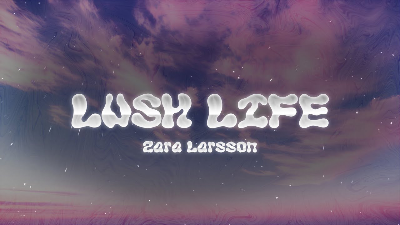 Zara Larsson - Lush Life (Lyrics) - YouTube