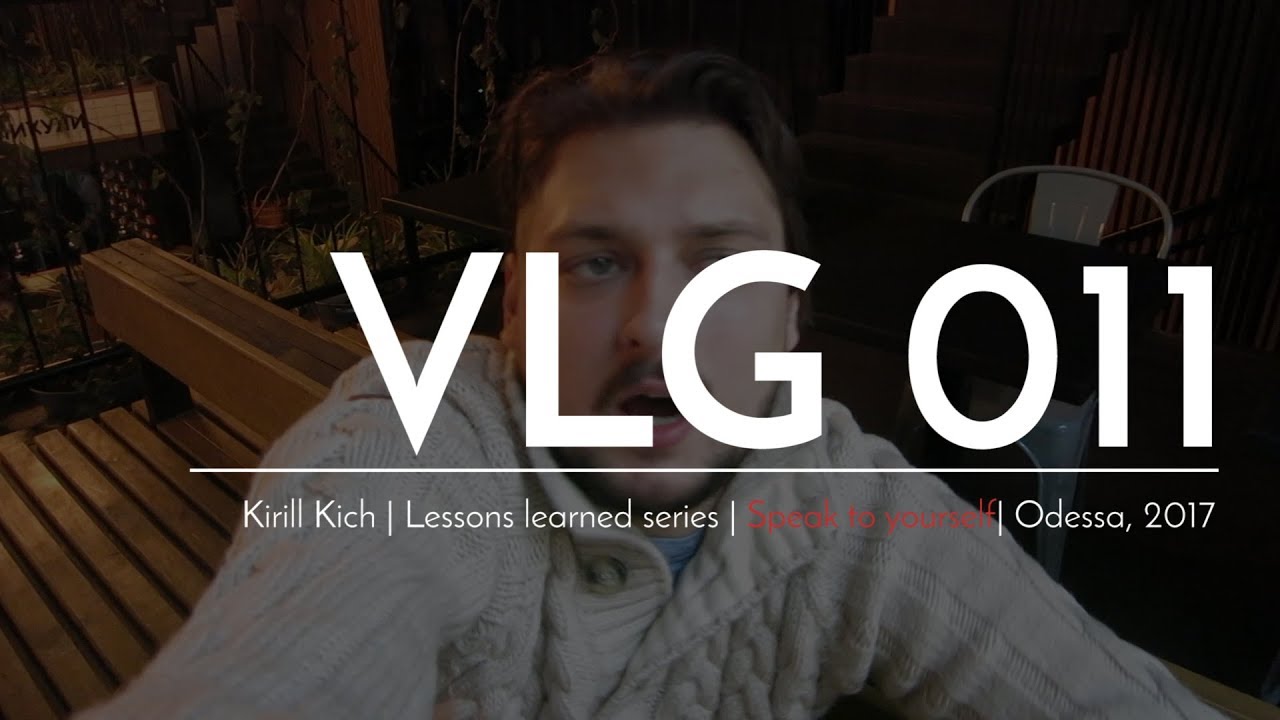 VLOG 011: Make friends with yourself! - Kirill Kich | lessons learned ...