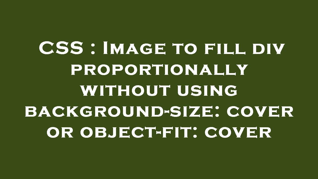 CSS Image To Fill Div Proportionally Without Using Background size css-image-to-fill-div-proportionally-without-using-background-size