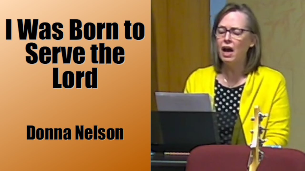 I Was Born to Serve the Lord - Donna Nelson - YouTube