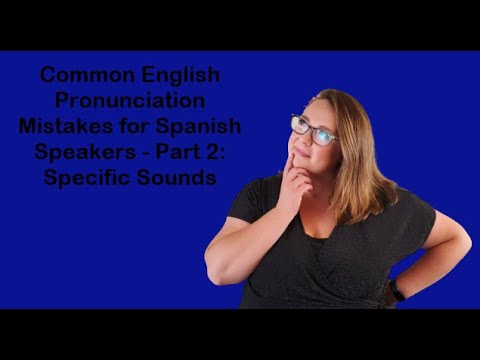 Common Pronunciation Mistakes for Spanish Speaking English Language ...