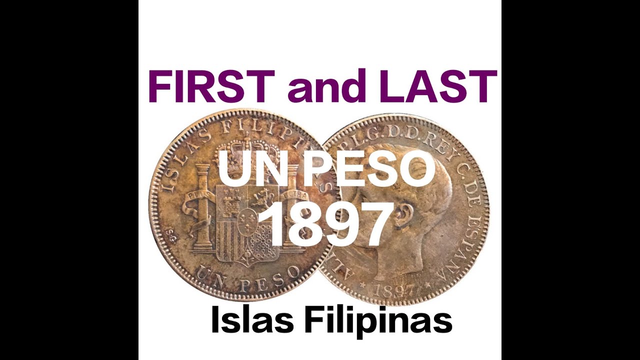 UN PESO 1897: The First and Last Islas Filipinas coins issued. - YouTube