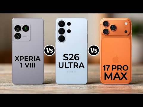 Sony Xperia 1 VIII Vs Samsung Galaxy S26 Ultra Vs IPhone 17 Pro Max