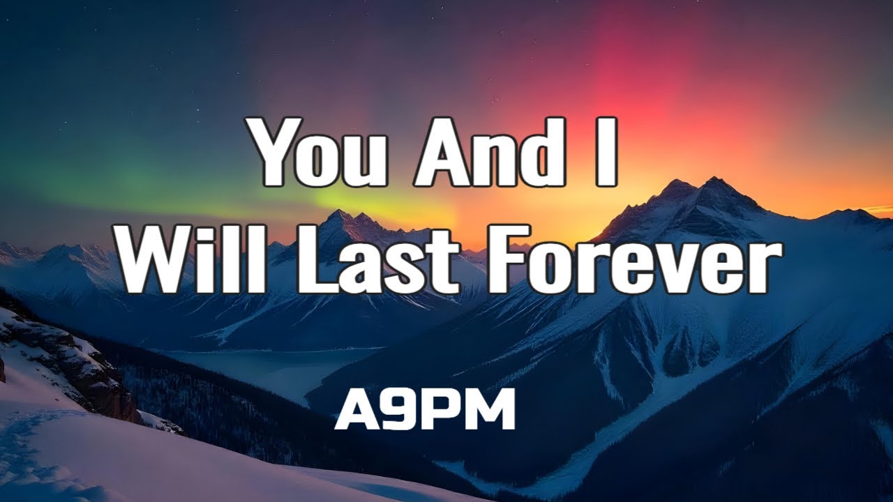 A9PM - You And I Will Last Forever (Lyrics) - YouTube