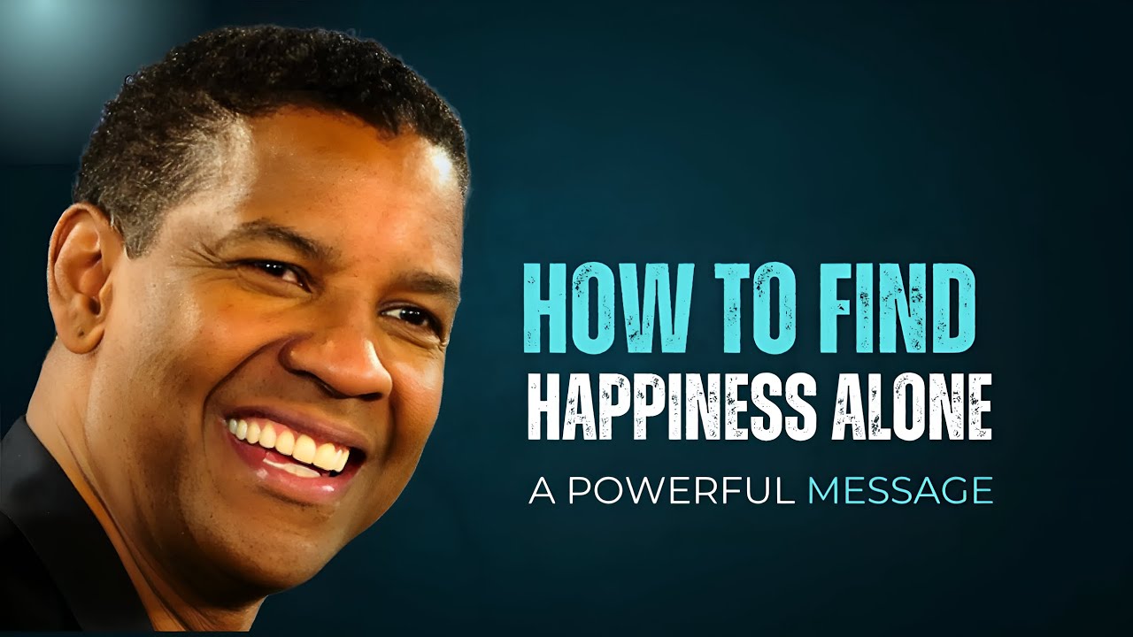 How to Find Happiness Alone | A Powerful Message on Letting Go | DENZEL ...