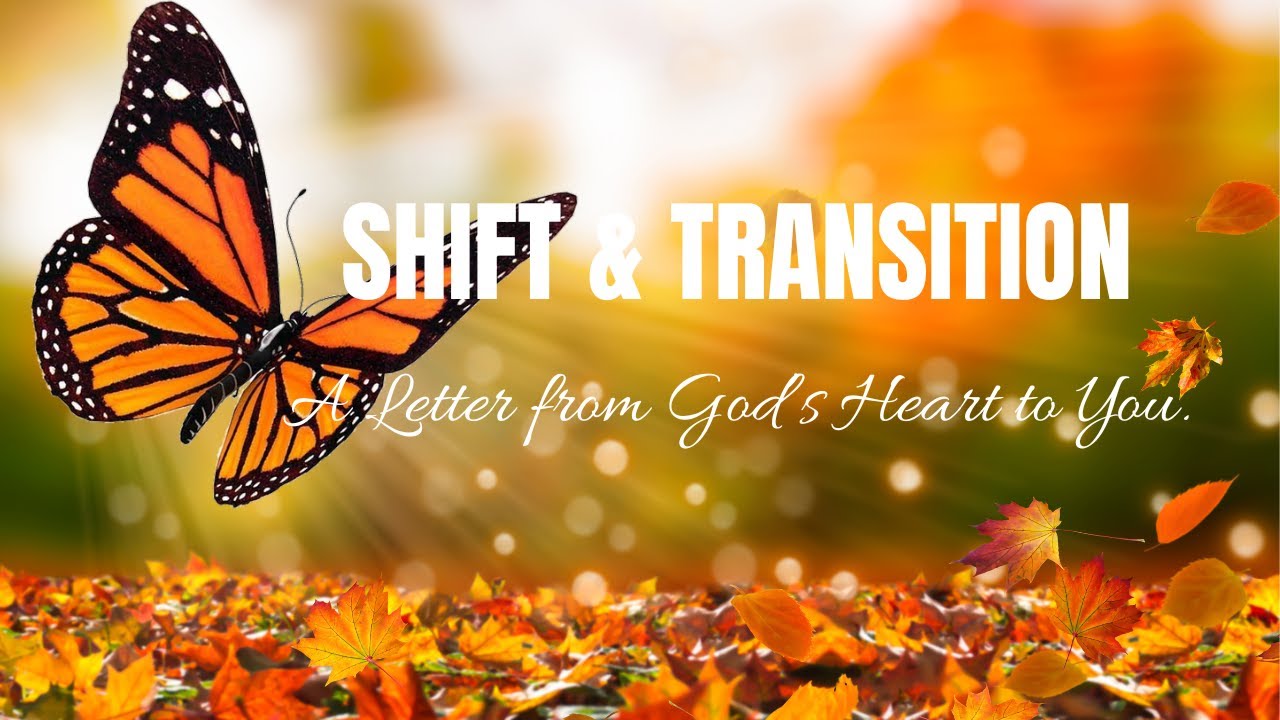 Prophetic Word: SHIFT & TRANSITION a Letter from God's Heart to you. # ...