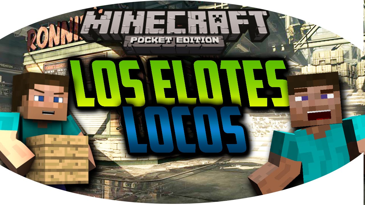 (MINECRAFT PE) (LOS ELOTES LOCOS PARTE #5) (2015) - YouTube