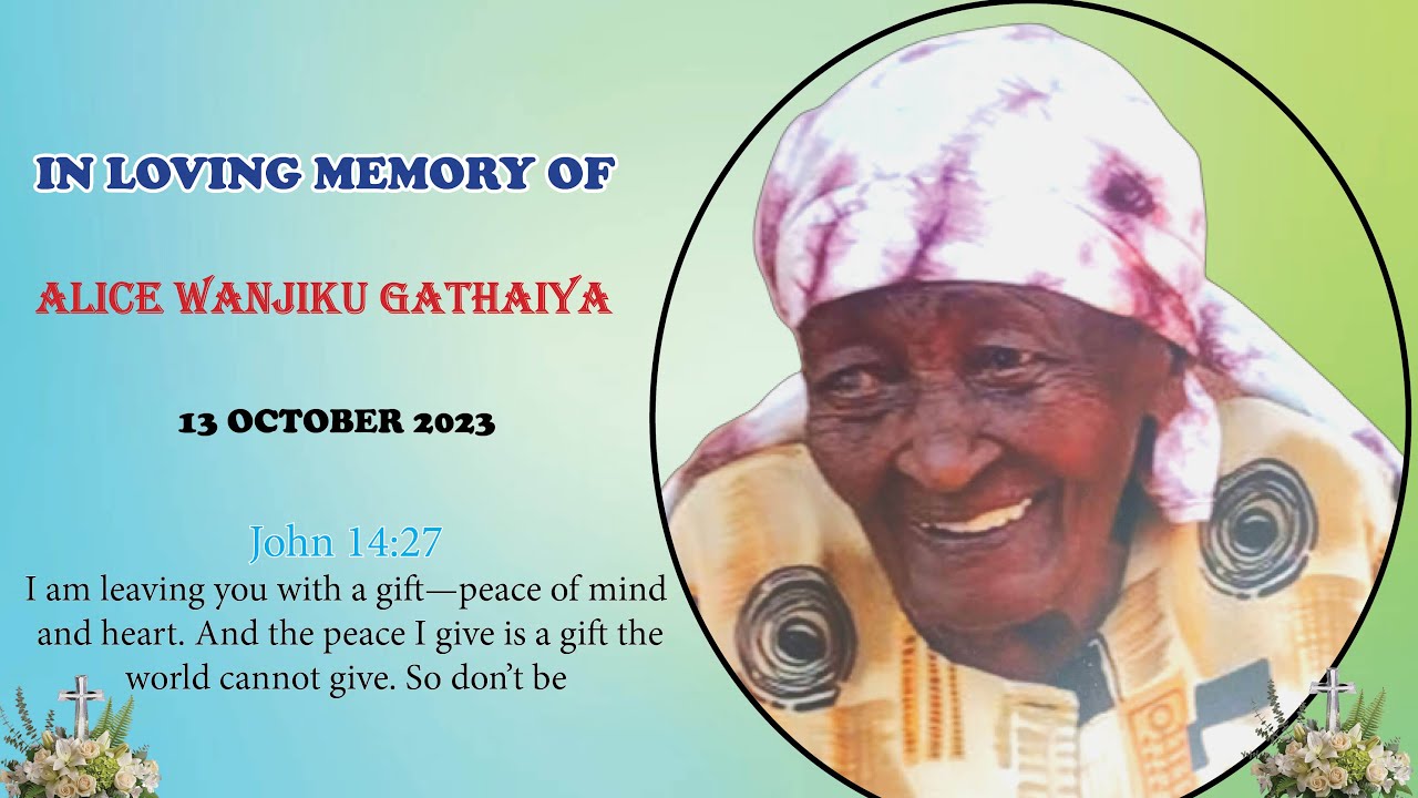 IN LOVING MEMORY OF ALICE WANJIKU GATHAIYA 13 OCTOBER 2023. - YouTube