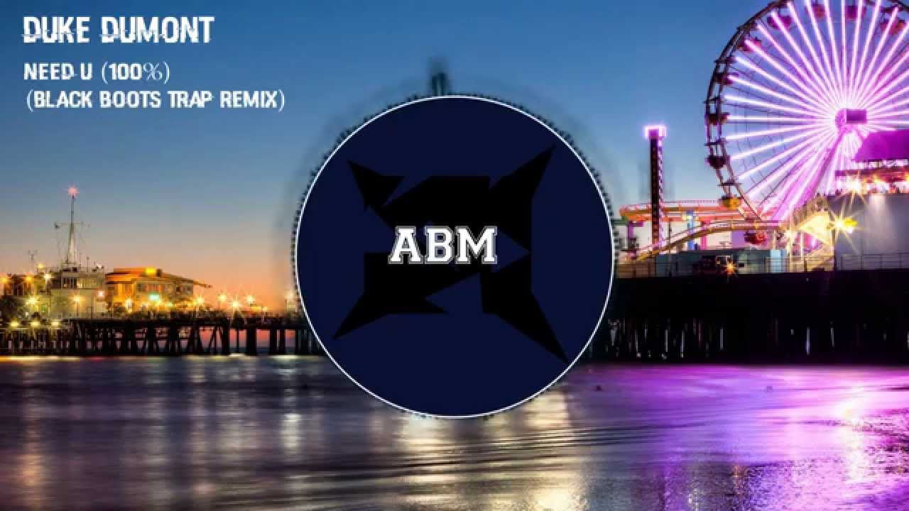 Duke Dumont Need U (100%) (Black Boots Trap Remix) - YouTube