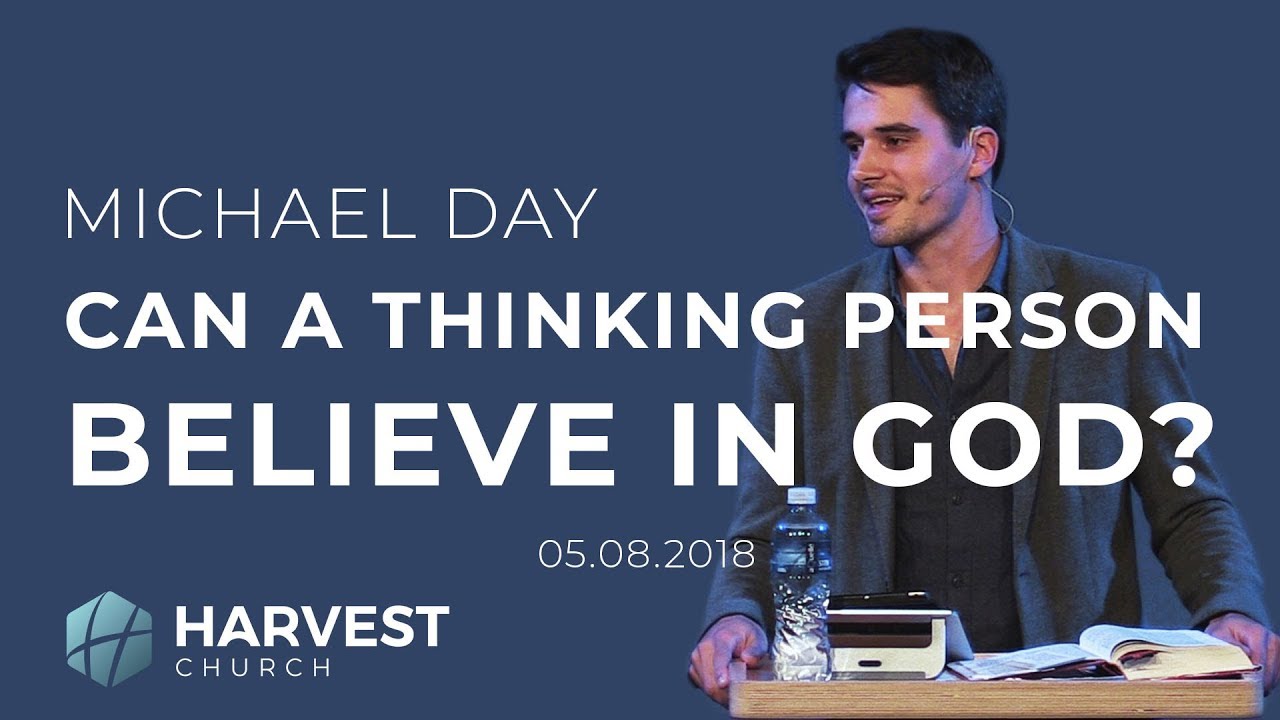 Mike Day - Can a Thinking Person Believe in God? | 05.08.18 - YouTube
