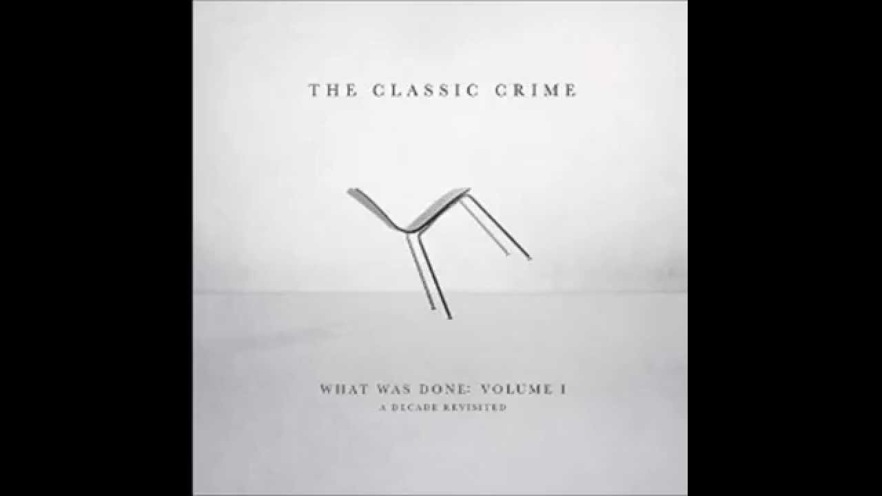 The Classic Crime - What Was Done, Vol 1: A Decade Revisited (Full ...
