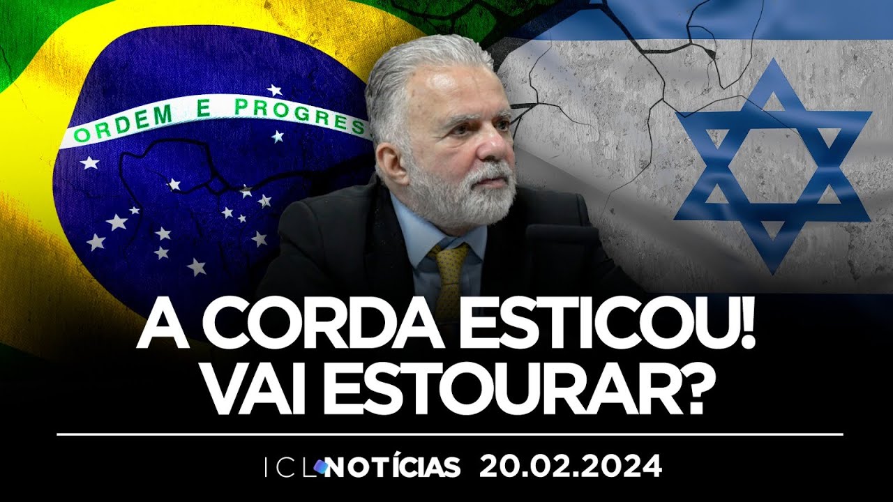 ICL NOTÍCIAS - 20/02/24 - BRASIL É HUMILHADO EM ISRAEL E CHAMA DE VOLTA ...