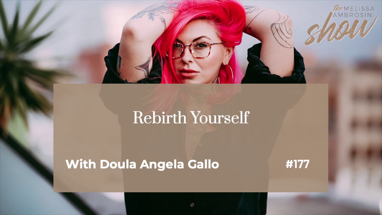 177: Rebirth Yourself with Doula Angela Gallo (HIGHLIGHTS) - YouTube