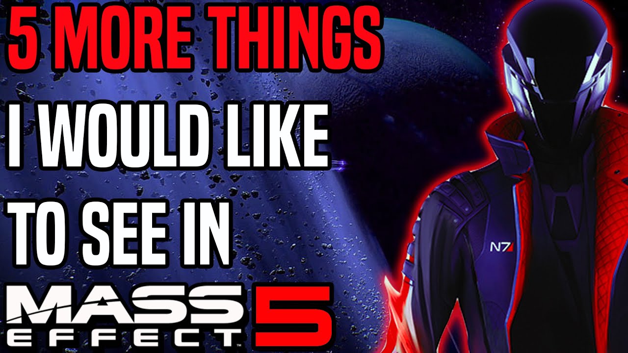 5 MORE THINGS I Would Like To See In Mass Effect 5 - YouTube