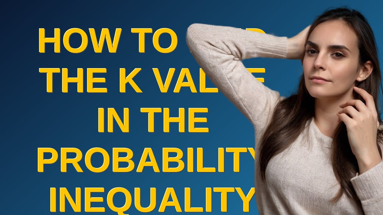 Mathematica: How to find the K value in the probability inequality of ...