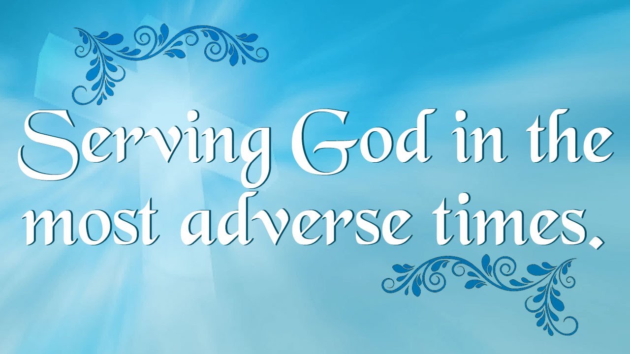 Serving God In The Most Adverse Times - YouTube