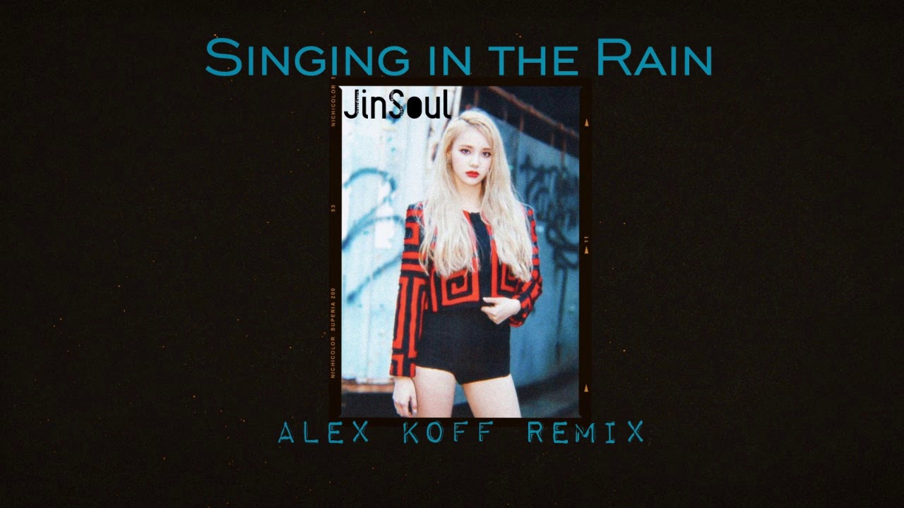 JinSoul - Singing in the Rain (Alex Koff Remix) - YouTube