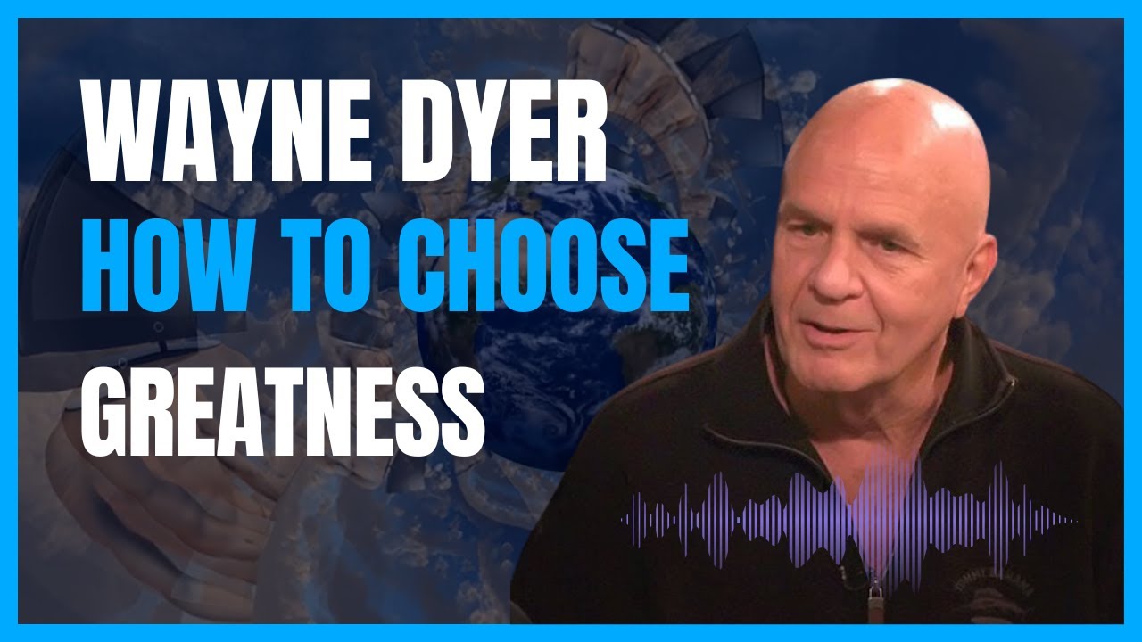 Dr Wayne Dyer - Choose Your Own Greatness - YouTube