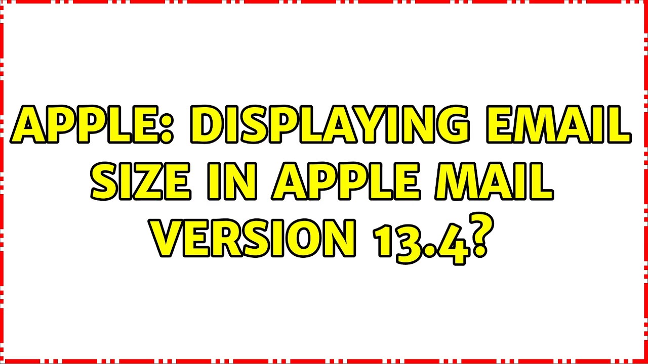 Apple: Displaying email size in apple mail Version 13.4? - YouTube