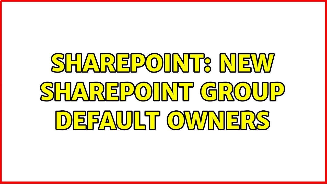 Sharepoint: New sharepoint group default owners (2 Solutions!!) - YouTube