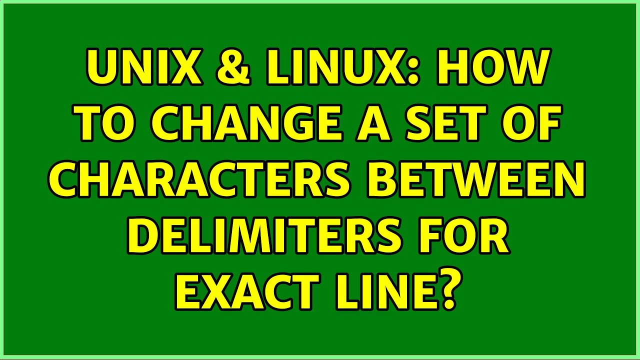 Unix Linux How To Change A Set Of Characters Between Delimiters For Unix Linux How To Change A Set Of Characters Between Delimiters For