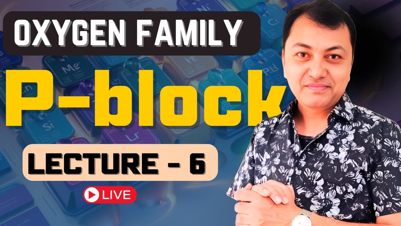 P-block | Oxygen Family | Lecture-6 | JEE-NEET 2025 | By Mannu Sir | In ...