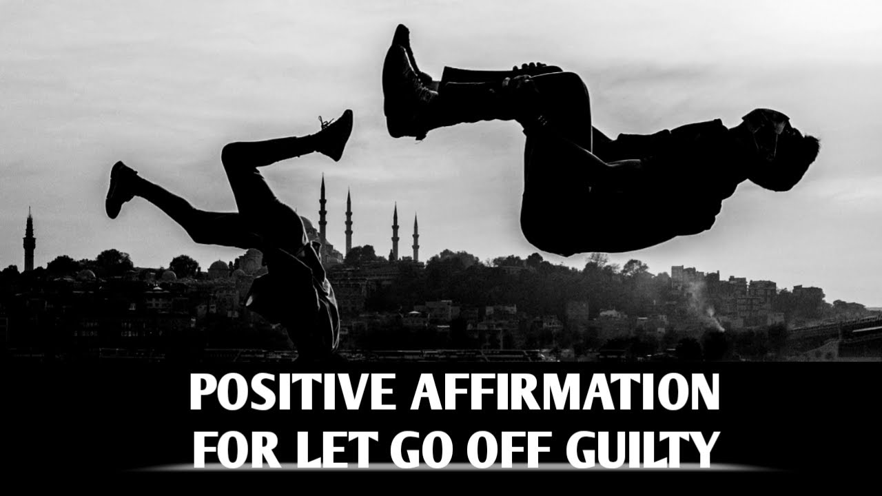Positive Affirmation For Let Go Off Guilty - Guide To A better life ...