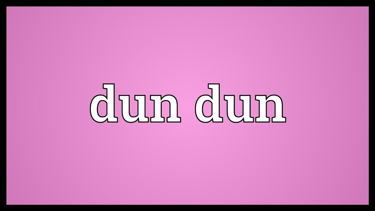 Dun dun Meaning - YouTube