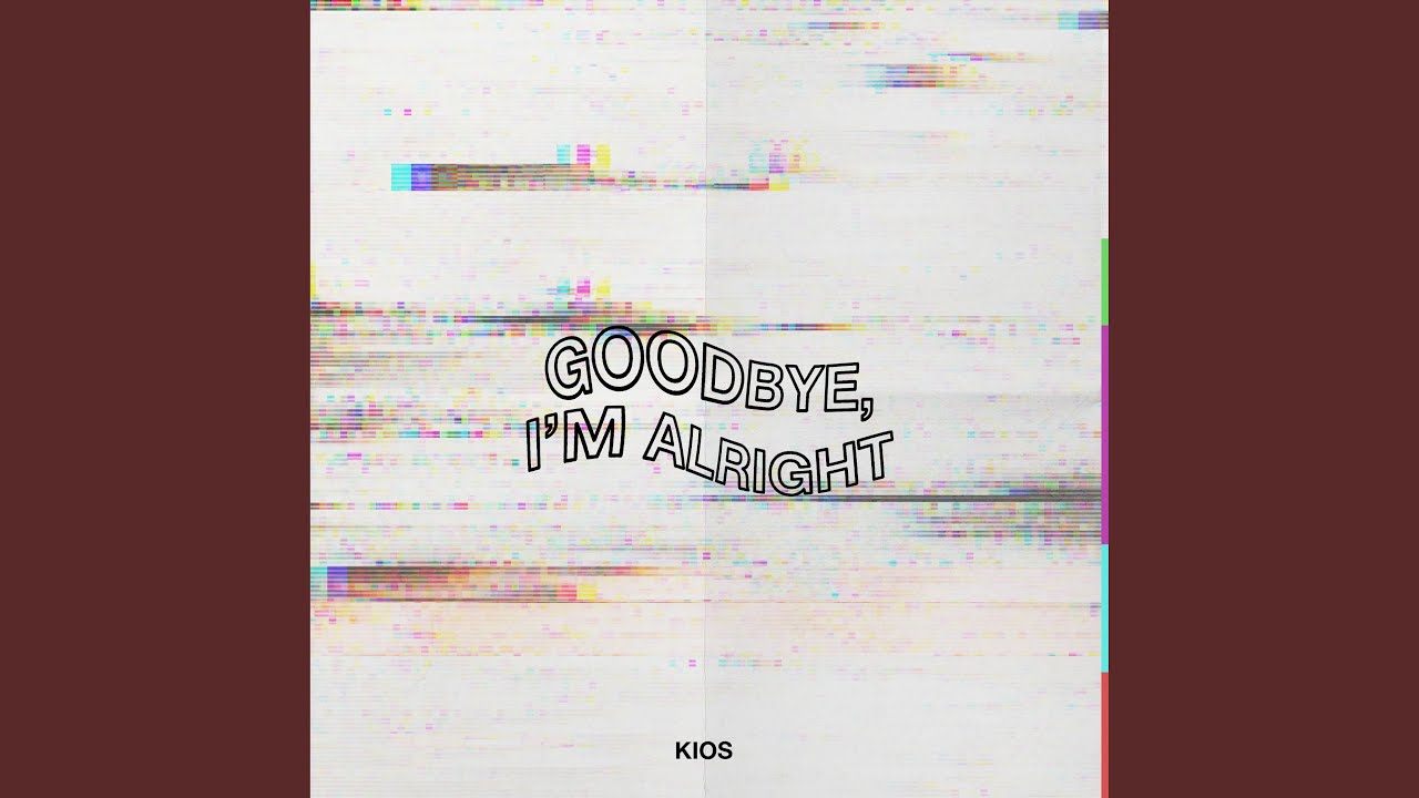 Goodbye, I'm Alright - YouTube
