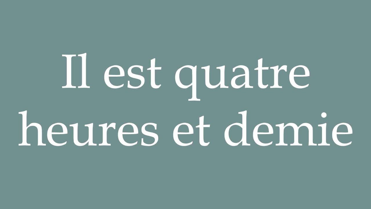 How to Pronounce ''Il est quatre heures et demie'' (It's half past four ...