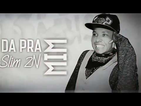Slim 2N - Da Pra Mim